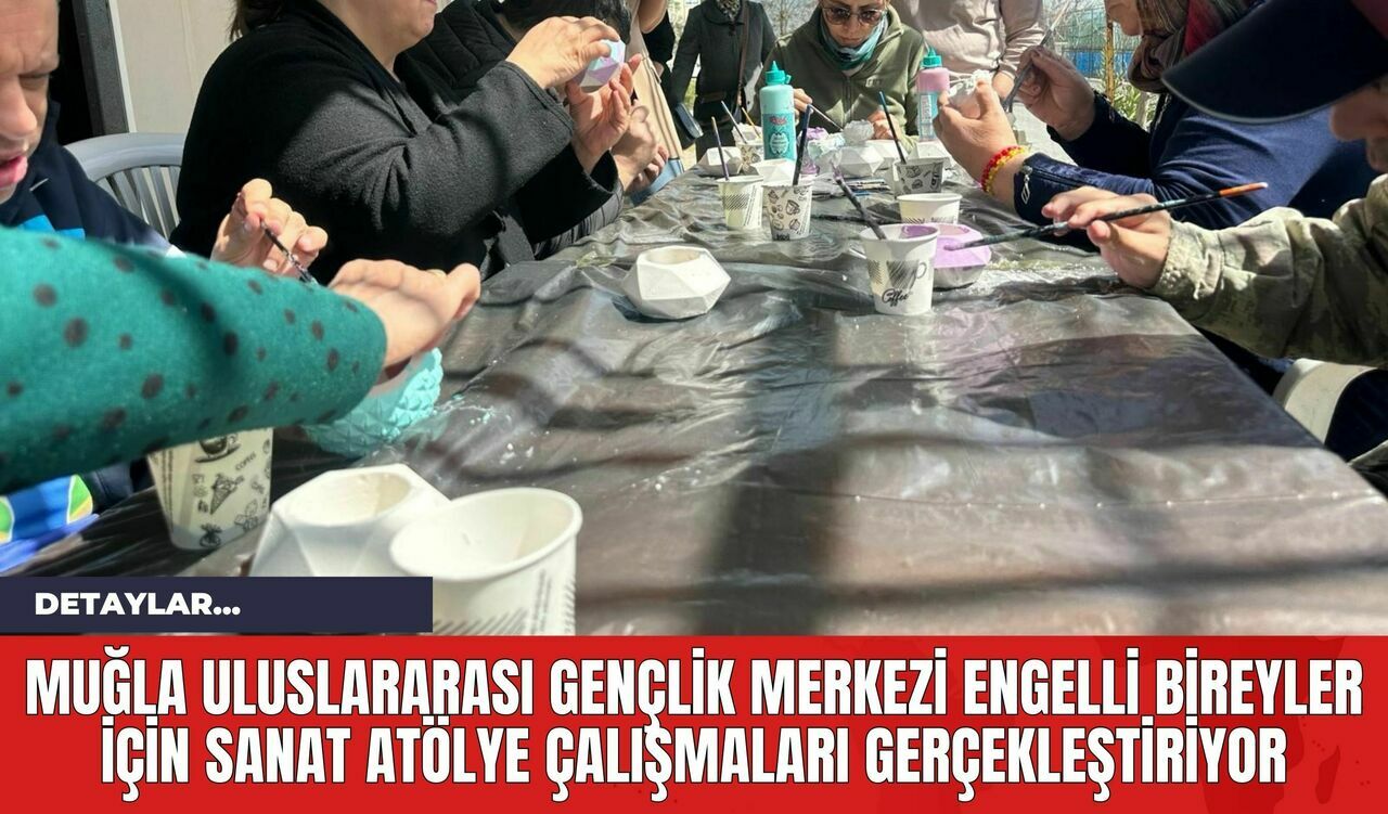 Muğla Uluslararası Gençlik Merkezi Engelli Bireyler İçin Sanat Atölye ... Muğla Uluslararası Gençlik Merkezi Engelli Bireyler İçin Sanat Atölye ...