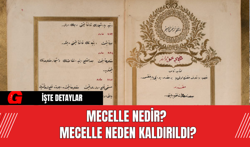 Mecelle Nedir? Mecelle Neden Kaldırıldı? Mecelle Nedir? Mecelle Neden Kaldırıldı?